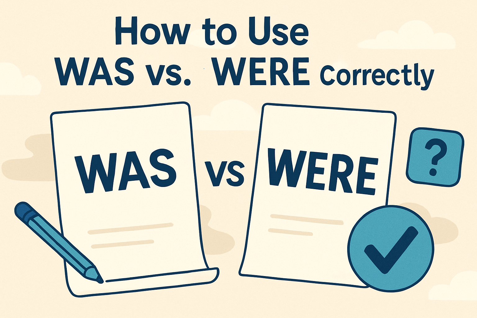 How to Use 'Was' vs. 'Were' Correctly